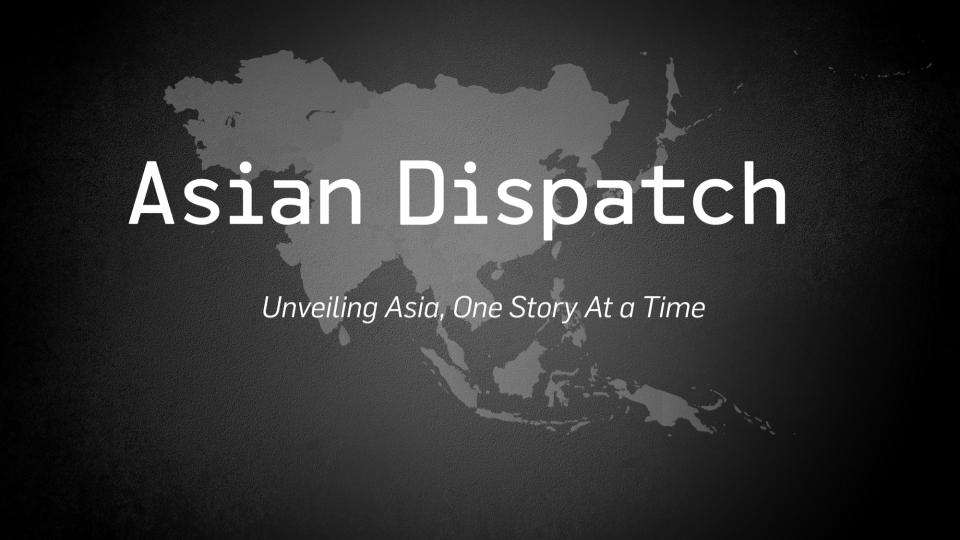 Editor’s Note: Reinventing News at ‘Asian Dispatch’, One Story at a Time